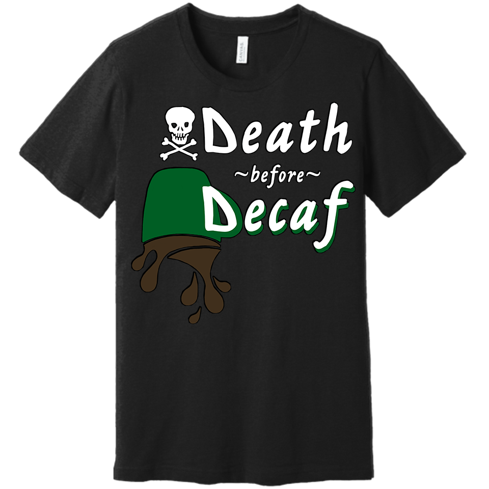 Death Before Decaf You Get Your Say